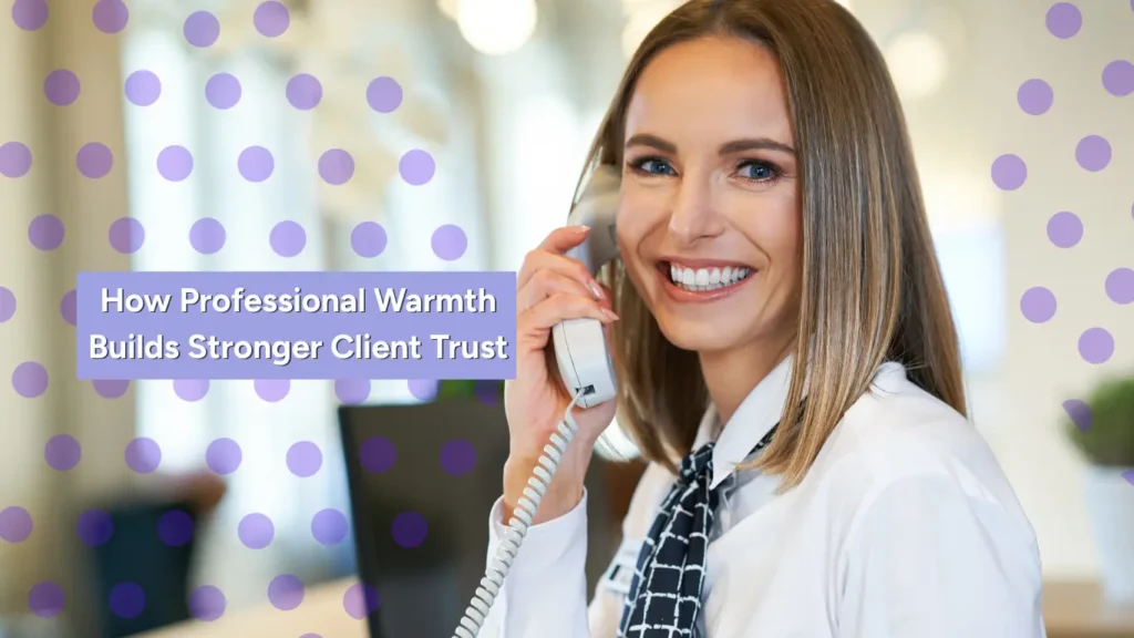 How Professional Warmth Builds Stronger Client Trust